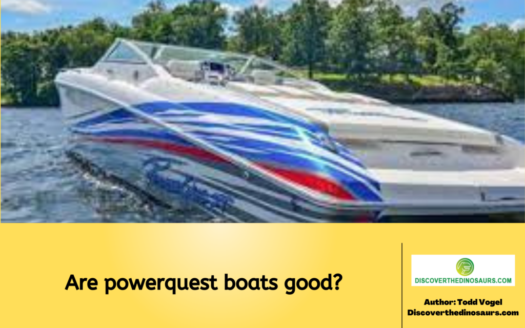 Are powerquest boats good? - Outdoor Discovery